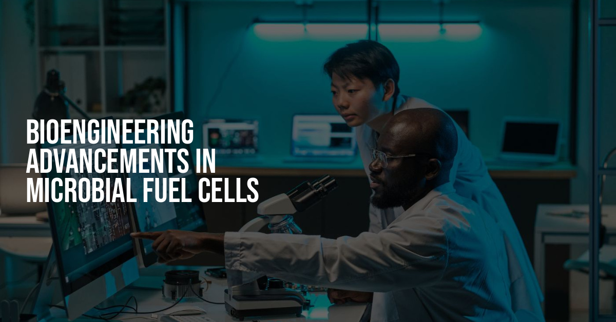 Bioengineering Advancements in Microbial Fuel Cells