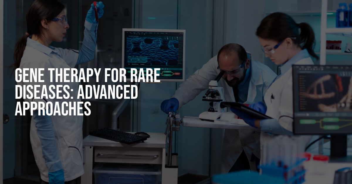 Gene Therapy for Rare Diseases: Advanced Approaches